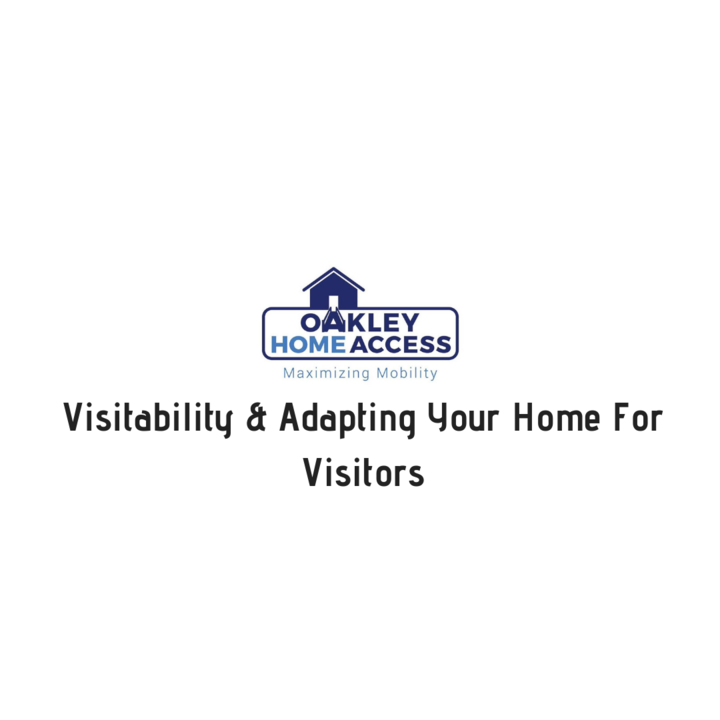 Visitability & Adapting Your Home For Visitors - Oakley